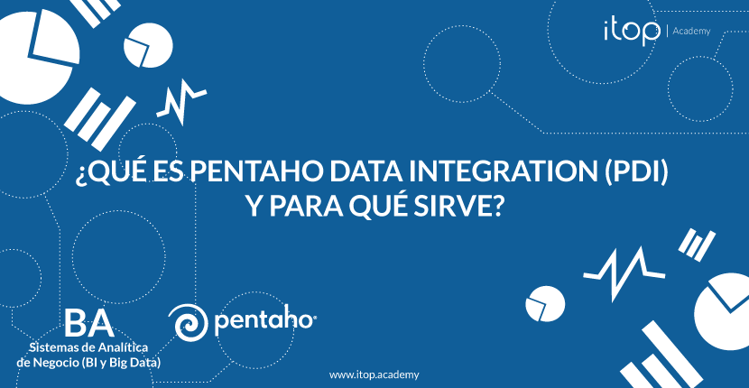 ¿Qué es Pentaho Data Integration (PDI) y para qué sirve?