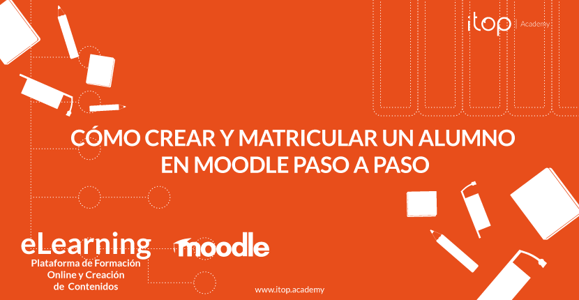 Cómo crear y matricular un alumno en Moodle paso a paso